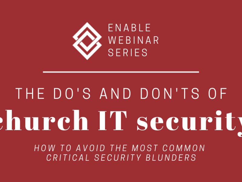 The Do’s and Don’ts of Church IT Security | Enable Webinar Series ...