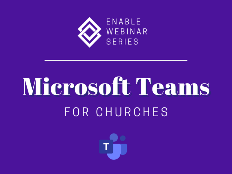 Enable Webinar | Microsoft Teams for Churches | Enable Ministry Partners