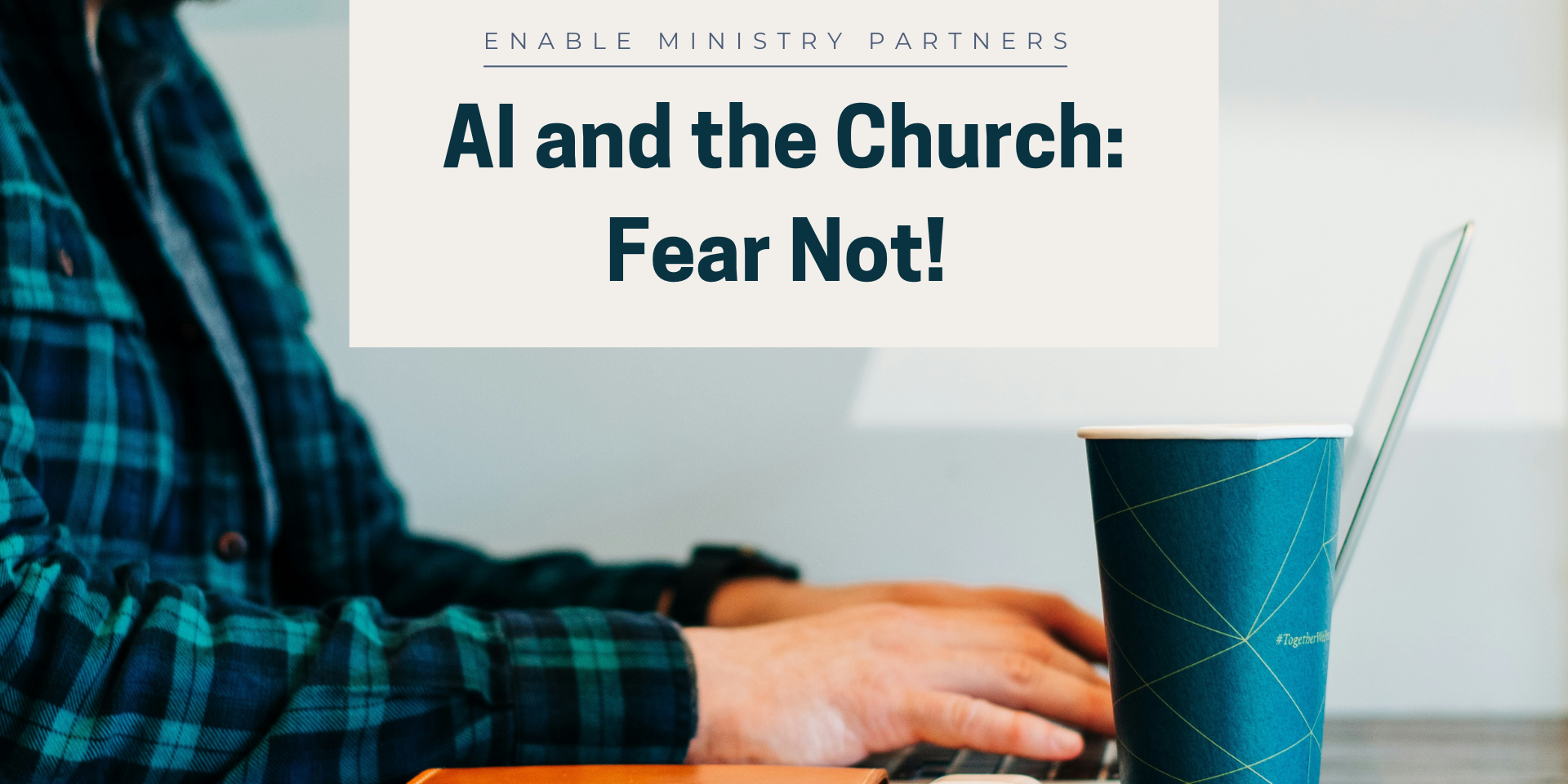 AI and the Church: Fear Not! | Enable Ministry Partners