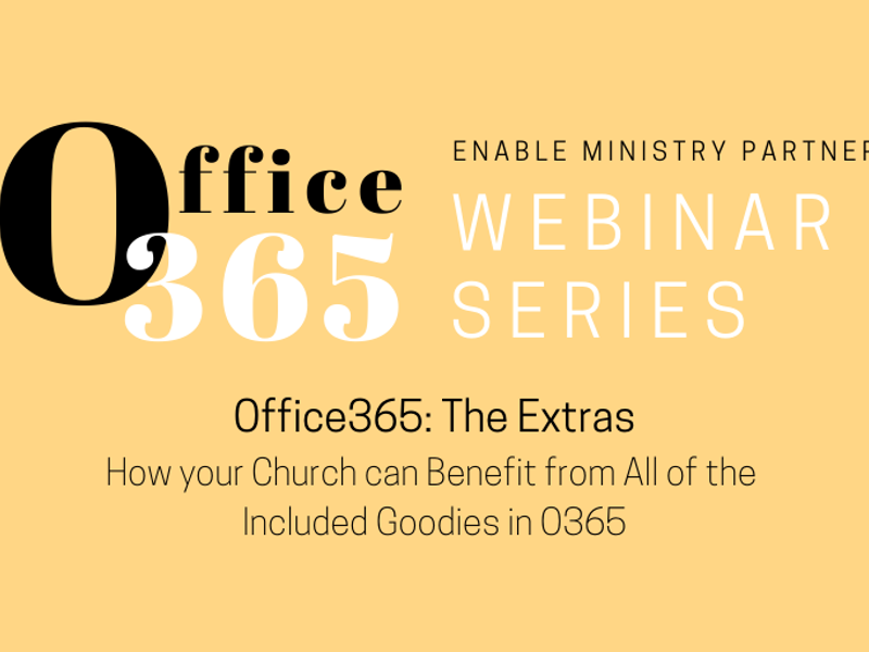 Enable Webinar Series | Microsoft 365: The Extras | Enable Ministry ...